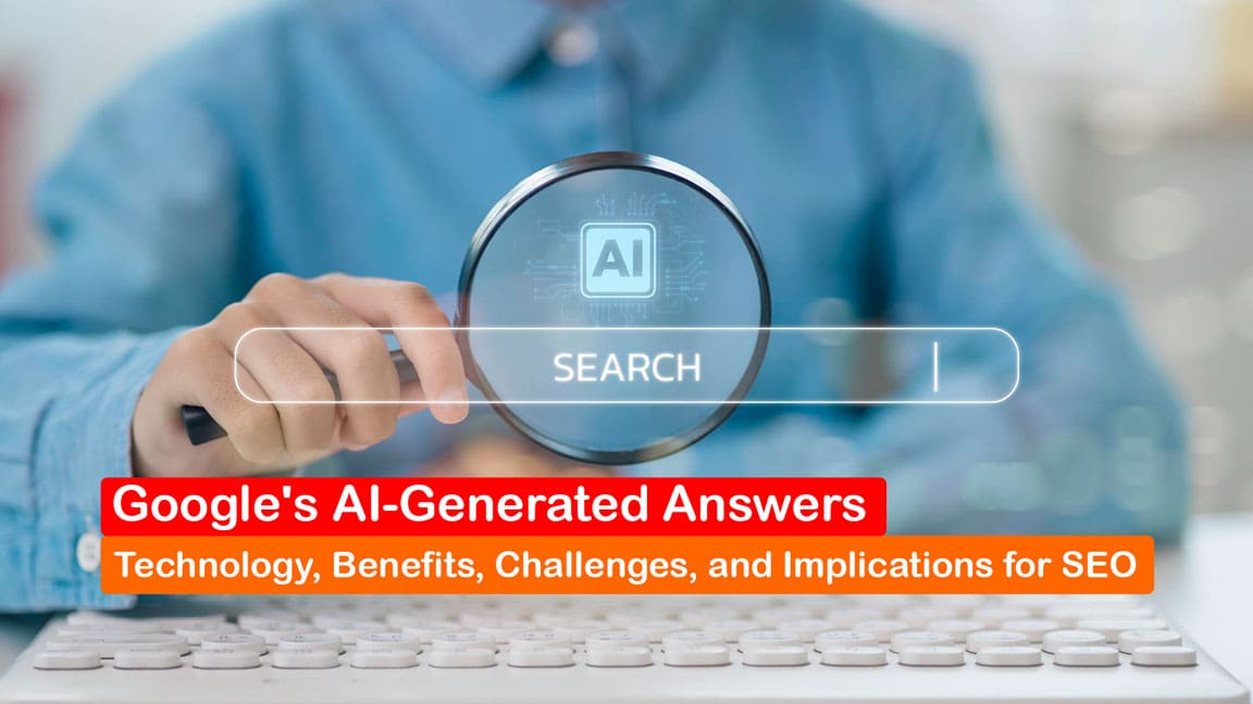 Google's AI-Generated Answers: Technology, Benefits, SEO